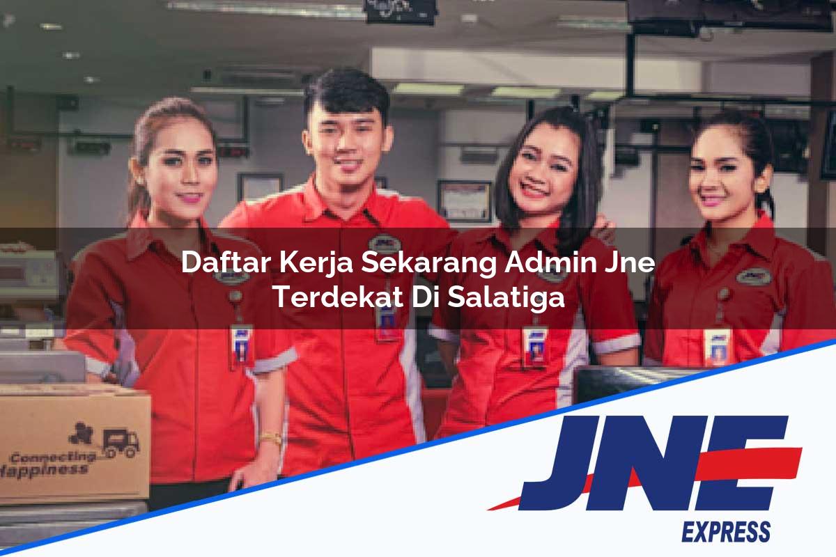 Daftar Kerja Sekarang Admin JNE Terdekat di Salatiga Tahun 2025 - Tabik.ID