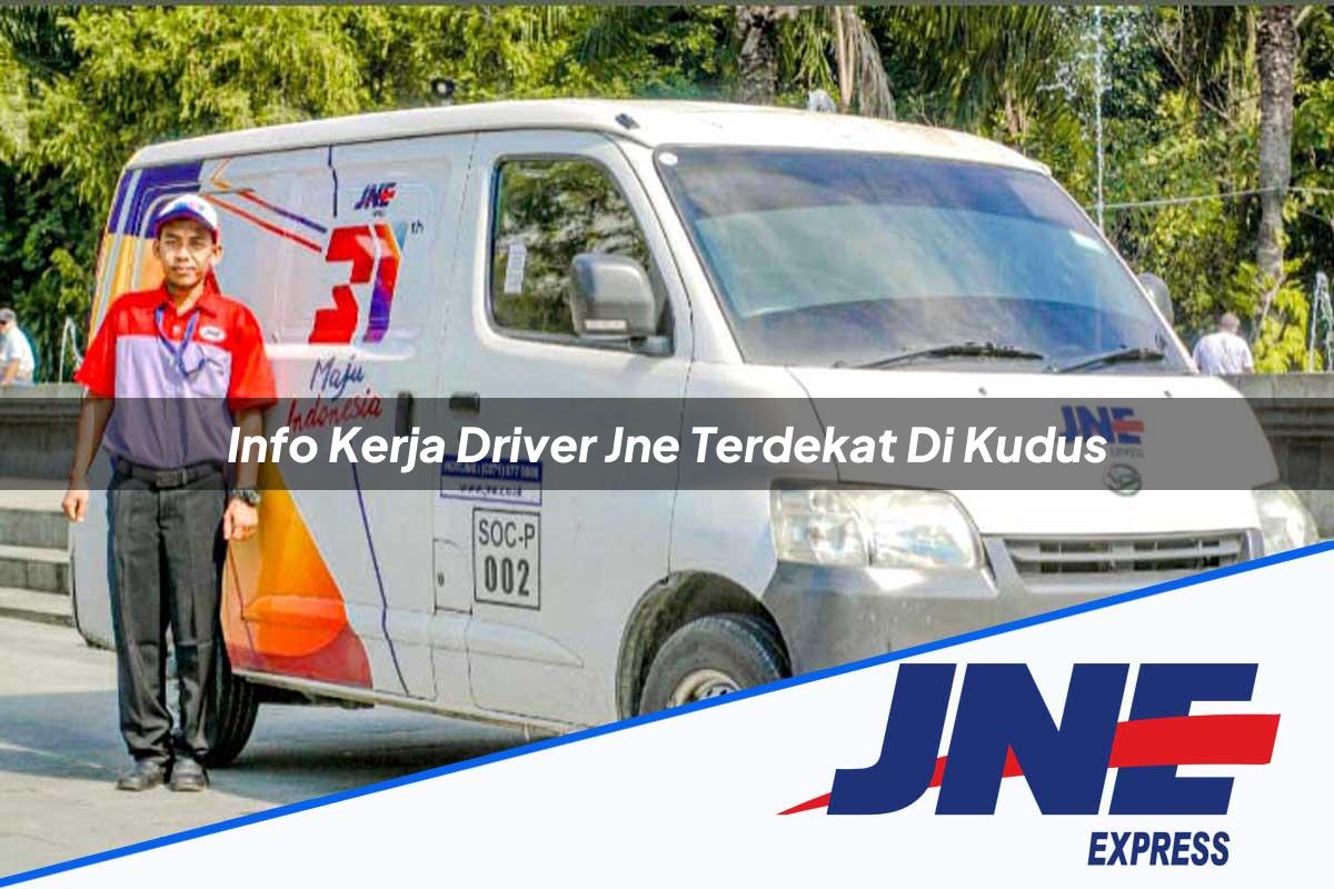 Info Kerja Driver JNE Terdekat di Kudus Tahun 2025 - Tabik.ID
