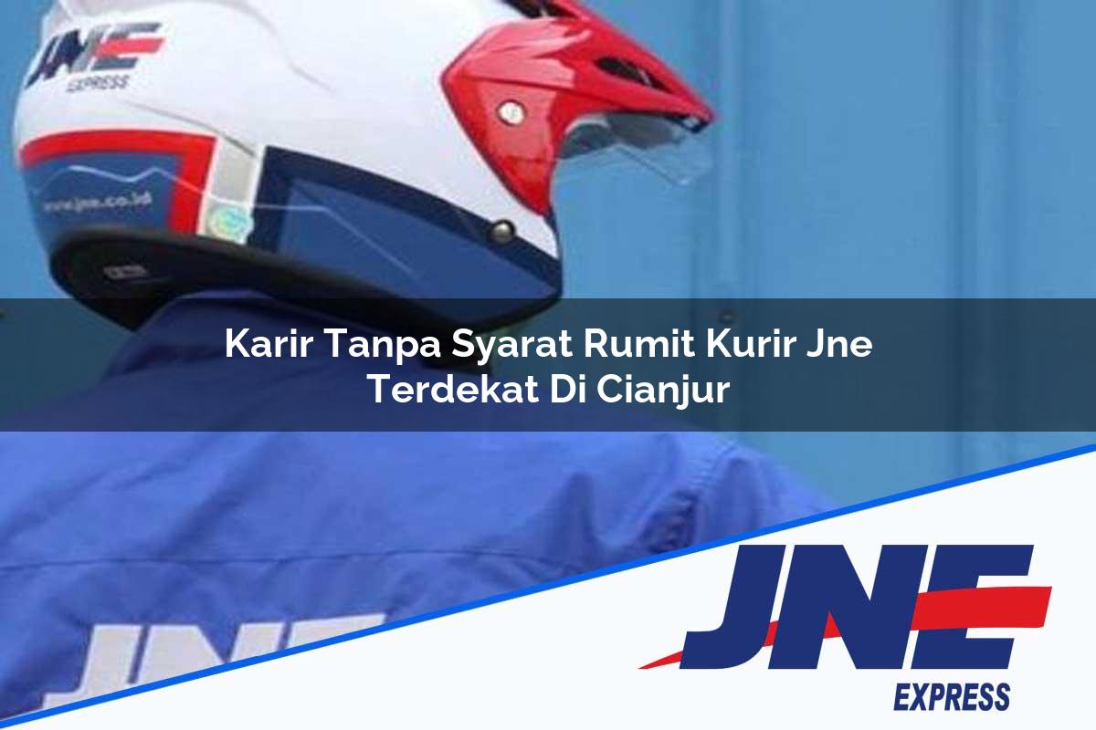 Karir Tanpa Syarat Rumit Kurir JNE Terdekat di Cianjur Tahun 2025 ...