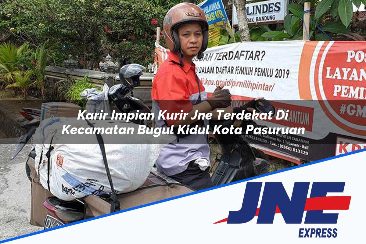 Karir Impian Kurir JNE Terdekat di Kecamatan Bugul Kidul, Kota Pasuruan ...